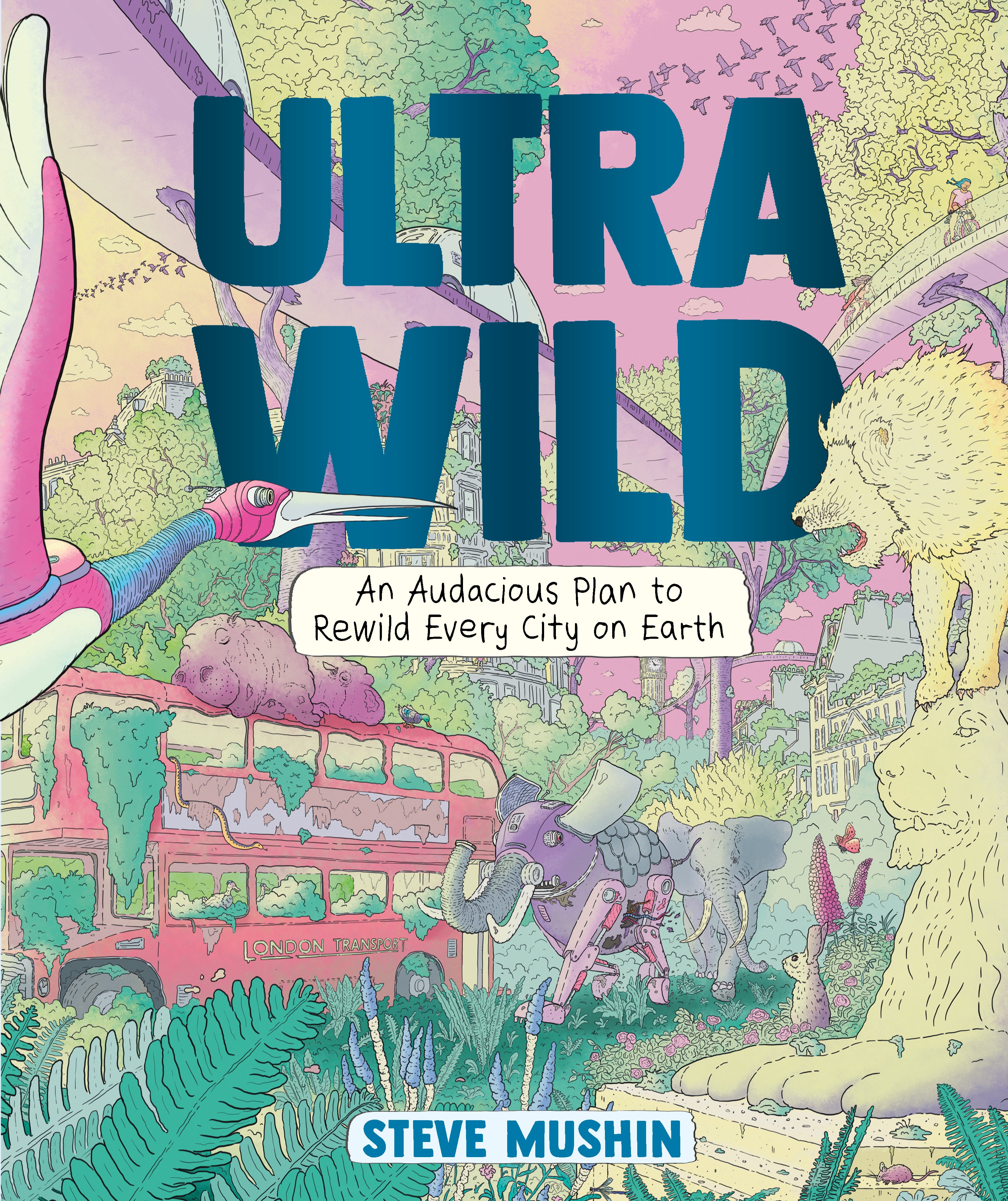 Ultrawild: An Audacious Plan for Rewilding Every City on Earth – QAGOMA ...