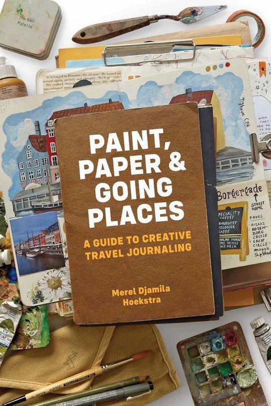 Paint, Paper & Going Places: A Guide to Creative Travel Journaling ...